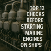Top 12 Checks Before Starting Marine Engines on Ships – Maritime Education
