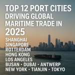 Top 12 Port Cities Driving Global Maritime Trade in 2025 – Maritime ...